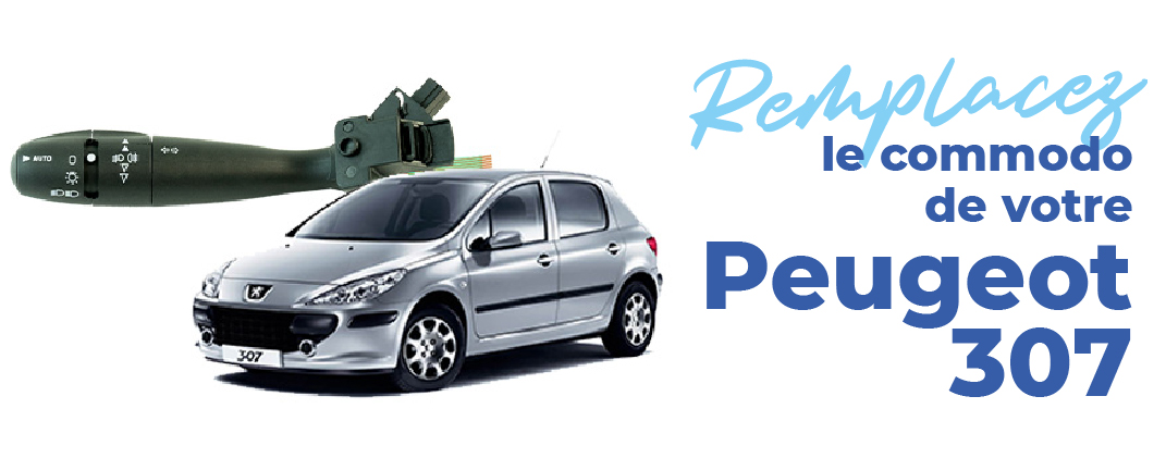 Changer commodo Peugeot 307 : guide complet et rapide | Star Pièces
